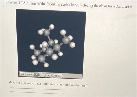 Solved Give The Iupac Name Of The Following Cycloalkane