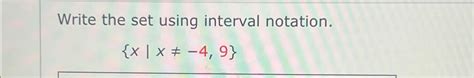 Solved Write The Set Using Interval Notation {x X≠ 4 9}