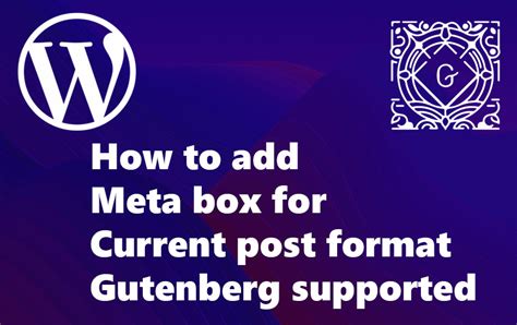 How To Add Meta Box For Current Post Format Gutenberg Supported