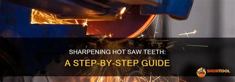 Sharpening Hot Saw Teeth A Step By Step Guide Shuntool