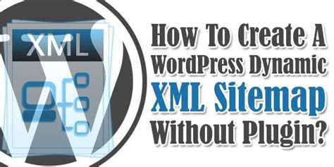 How To Create A Wordpress Dynamic Xml Sitemap Without Plugin