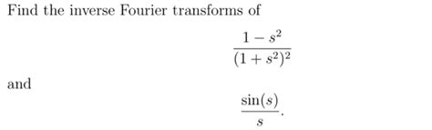 solved find the inverse fourier transforms of 1 s2 1 s2 2