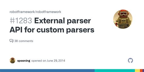 External Parser Api For Custom Parsers · Issue 1283 · Robotframeworkrobotframework · Github