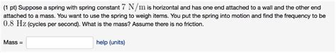 Solved Suppose A Spring With Spring Constant 7 N M S