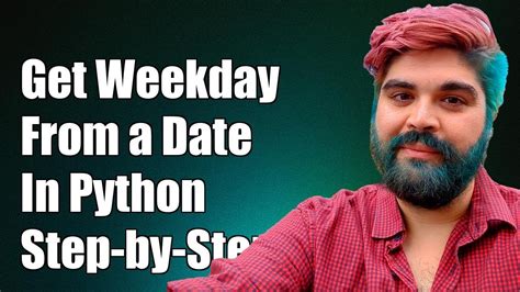How To Get Weekday From A Given Date In Python A Step By Step Guide Youtube