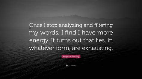 Angeline Boulley Quote “once I Stop Analyzing And Filtering My Words