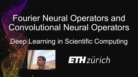 Eth Zürich Dlsc Fourier Neural Operators And Convolutional Neural Operators Youtube