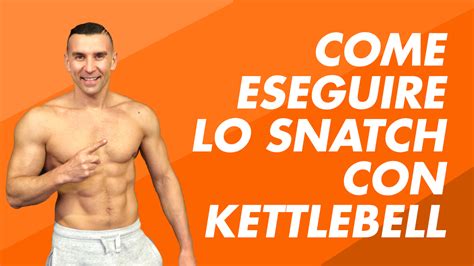 Snatch Kettlebell Tutorial Completo Su Come Si Esegue