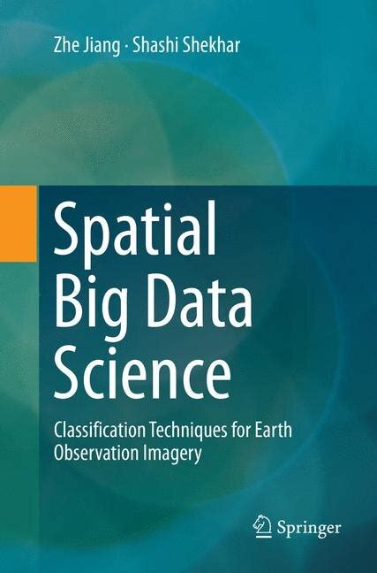 Spatial Big Data Science Classification Techniques For Earth