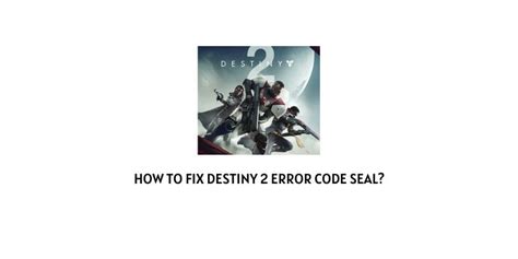 How To Fix Destiny 2 Error Code Seal