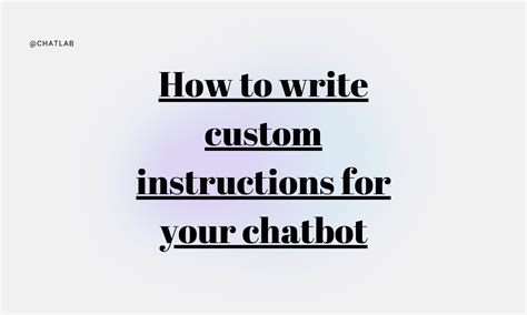 How To Write Custom Instructions For Your Chatbot Chatlab