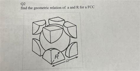 solved q2 find the geometric relation of a and r for a fcc