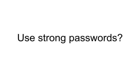 Use Strong Passwords Pptx
