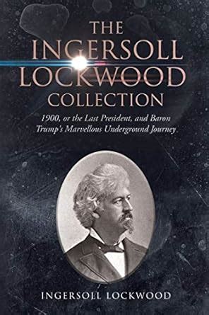 The Ingersoll Lockwood Collection 1900 Or The Last President And