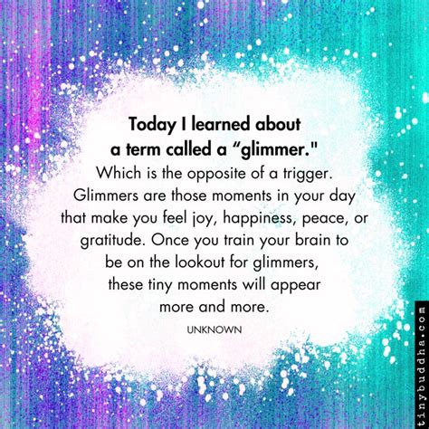 Be On The Lookout For Glimmers Tiny Buddha Wise Words Words Of Wisdom Make You Feel How Are