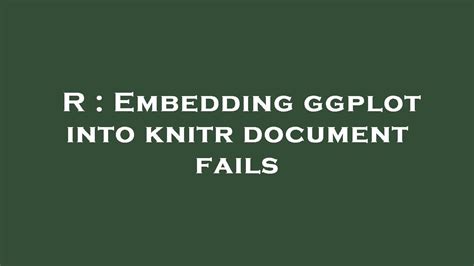 R Embedding Ggplot Into Knitr Document Fails Youtube