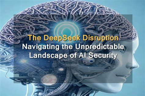 the deepseek disruption navigating the unpredictable landscape of ai