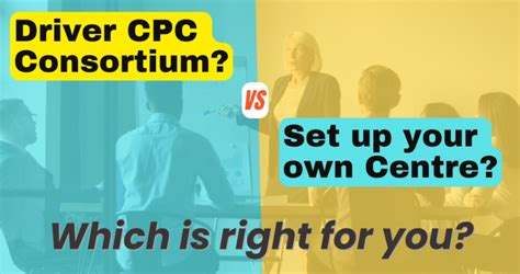 How To Decide Joining A Driver Cpc Consortium Vs Setting Up Your Own Centre Tmconsultant