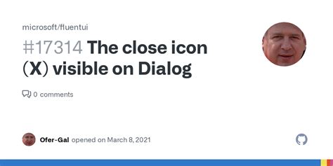 The Close Icon X Visible On Dialog · Issue 17314 · Microsoft