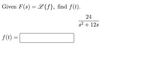 Solved F S L{f} Find F T S2 12s24