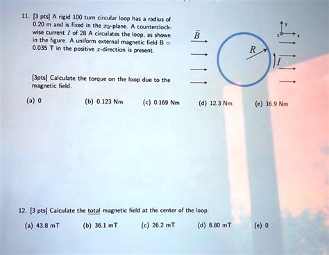 11 3 Pts A Rigid 100 Turn Circular Loop Has Radius Of 020 M And Is Fixed In The Cy Plane