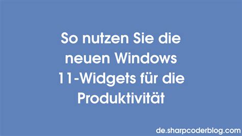 So Nutzen Sie Die Neuen Windows 11 Widgets Für Die Produktivität