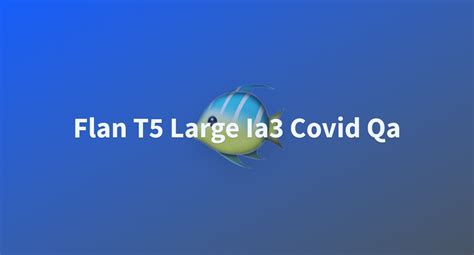 Flan T5 Large Ia3 Covid Qa A Hugging Face Space By Legacy107