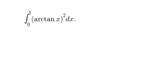 0 1 Arctan X 2 Dx Tinku Tara