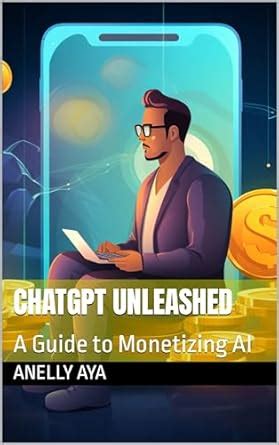 ChatGPT Unleashed: A Guide to Monetizing AI eBook : Aya, Anelly: Amazon.in: Kindle Store