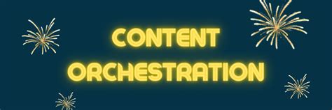 Streamline Your Content Process With Content Orchestration