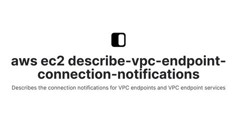 Aws Ec2 Describe Vpc Endpoint Connection Notifications Fig