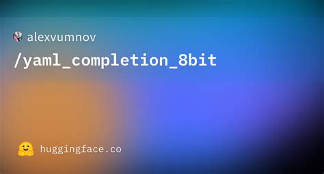 Alexvumnovyamlcompletion8bit · Hugging Face
