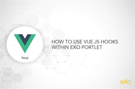 How To Use Vue Js Hooks Within Exo Portlet What Are Vues Js Hooks