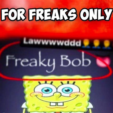 Freakbob Wants To Get Freaky Youtube Music
