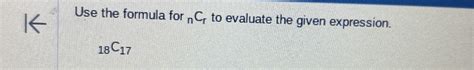 solved use the formula for ncr ﻿to evaluate the given