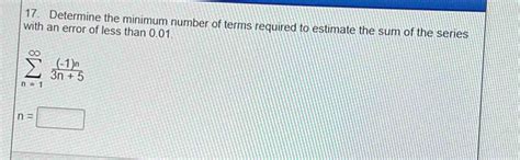 Solved Determine The Minimum Number Of Terms Required To Estimate The Sum Of The Series
