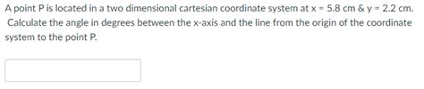 A Point P Is Located In A Two Dimensional Cartesian Chegg Com