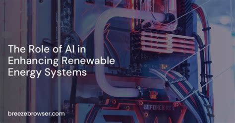 The Role Of Ai In Enhancing Renewable Energy Systems