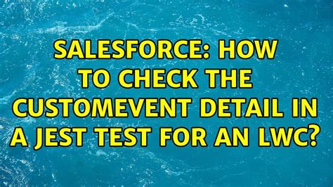 Salesforce How To Check The Customevent Detail In A Jest Test For An