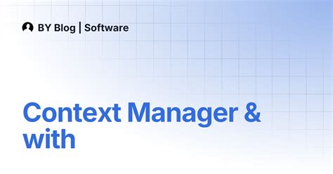 Context Manager And With By Blog Software