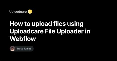 How To Upload Files In Webflow Using Uploadcare File Uploader Uploadcare