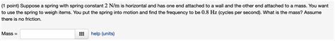 Solved 1 Point Suppose A Spring With Spring Constant 2 N M