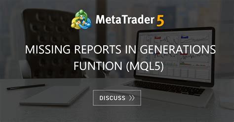 Missing Reports In Generations Funtion Mql5 Metatrader 4 General Mql5 Programming Forum
