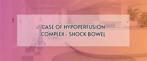 Case Of Hypoperfusion Complex Shock Bowel