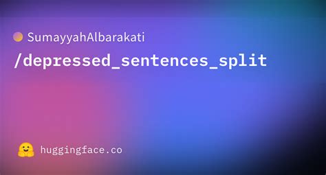 sumayyahalbarakati depressed sentences split · datasets at hugging face