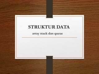 TI Struktur Data Stack N Queue PPT