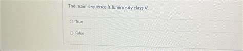 solved the main sequence is luminosity class v true ﻿false