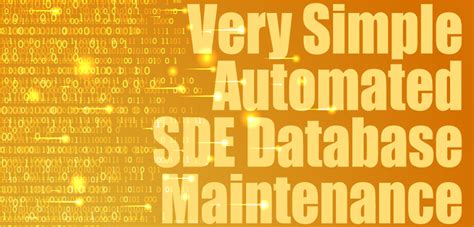 Very Simple Automated SDE Database Maintenance SSP Innovations
