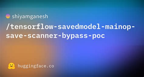 Shiyamganeshtensorflow Savedmodel Mainop Save Scanner Bypass Poc
