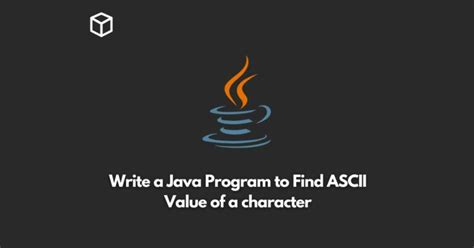 write a java program to find ascii value of a character programming cube